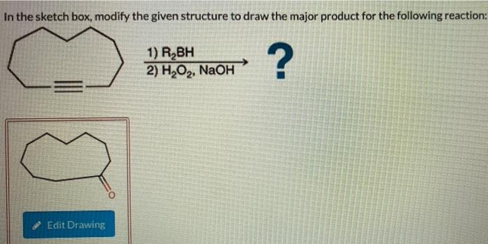 Solved In the sketch box, modify the given structure to draw | Chegg.com