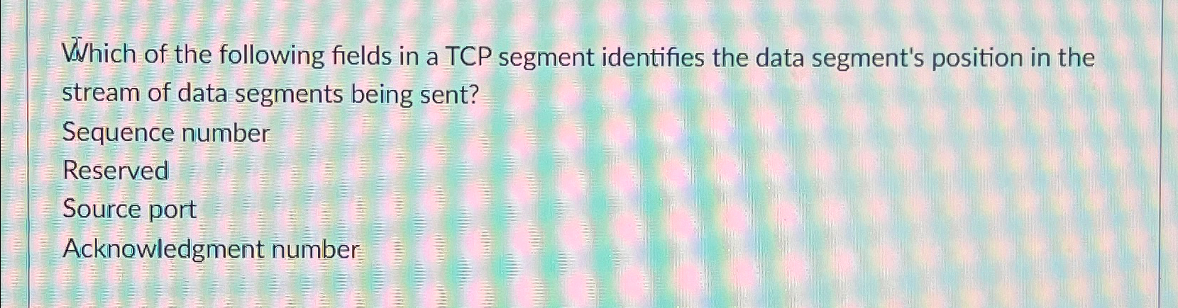 Solved Which of the following fields in a TCP segment | Chegg.com