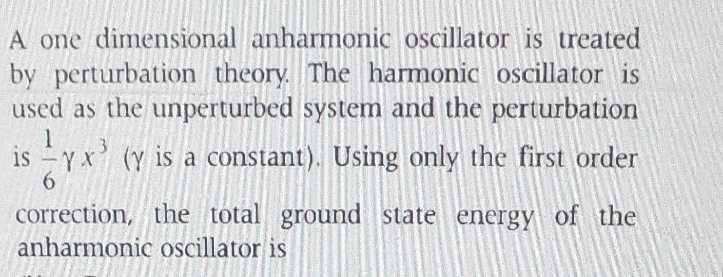 Solved A one dimensional anharmonic oscillator is treated by | Chegg.com Solved A one dimensional anharmonic oscillator is treated by | Chegg.com