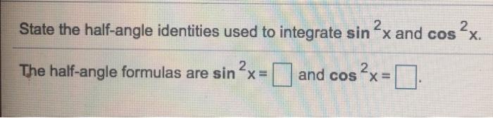 Solved State the half-angle identities used to integrate sin | Chegg.com