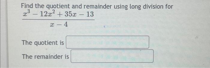 Solved Find the quotient and remainder using long division | Chegg.com