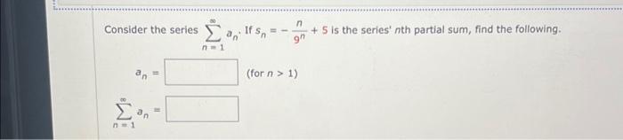 Solved ******** Consider the series an n = 1 an = 11 8 Σan. | Chegg.com