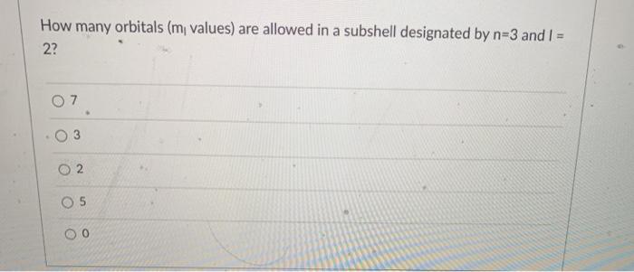Solved How many orbitals (mvalues) are allowed in a subshell | Chegg.com