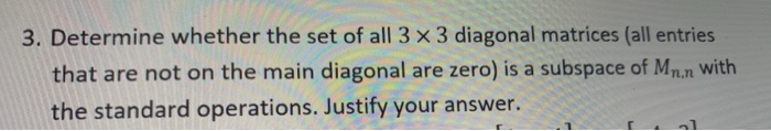 Solved 3. Determine whether the set of all 3 x 3 diagonal | Chegg.com