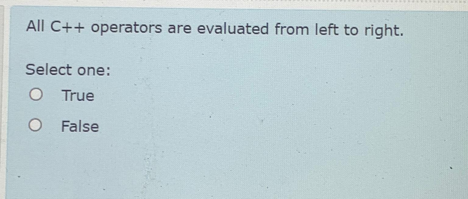 Solved All C++operators are evaluated from left to | Chegg.com