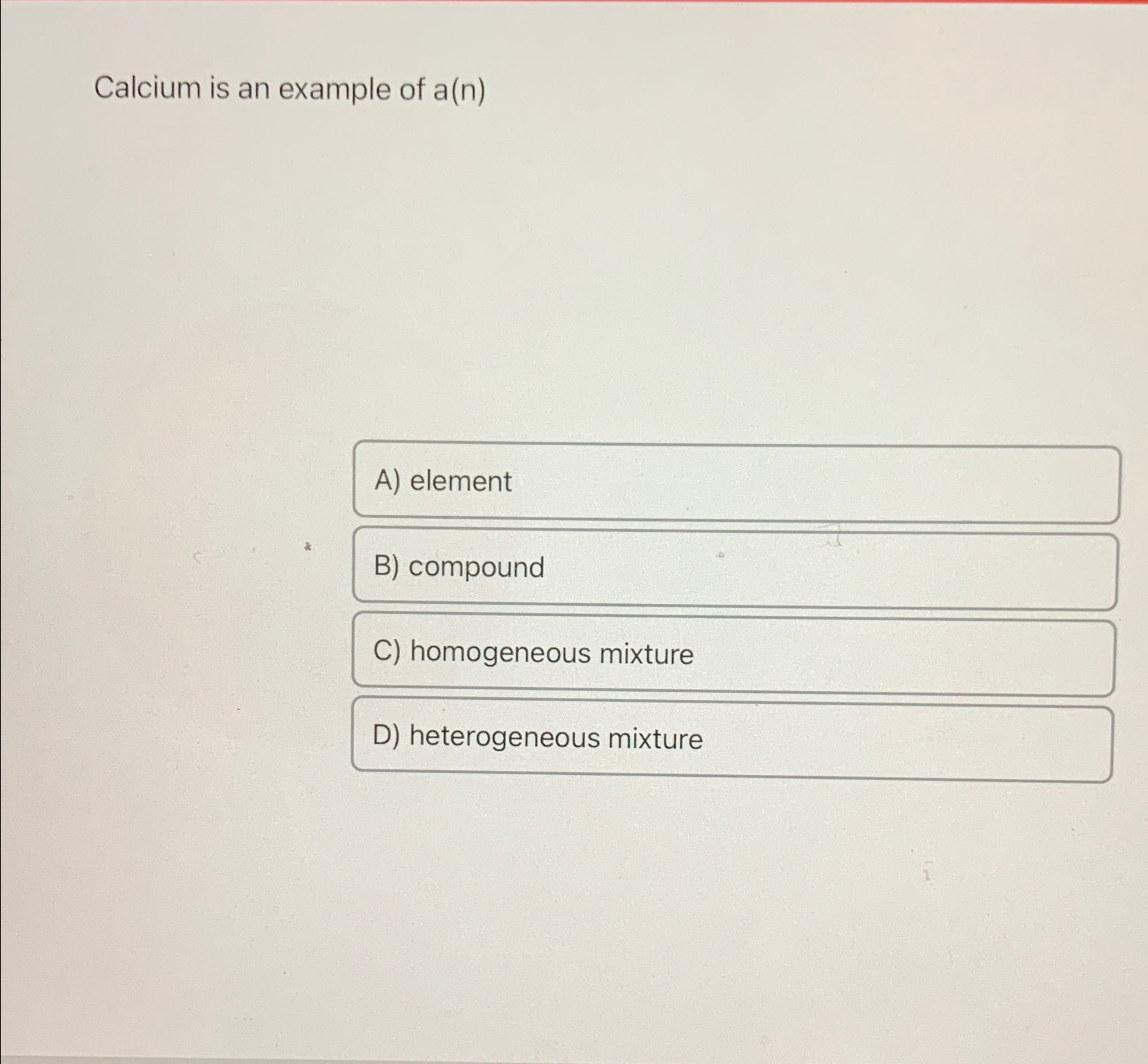 Solved Calcium is an example of a(n)C) ﻿homogeneous mixture | Chegg.com