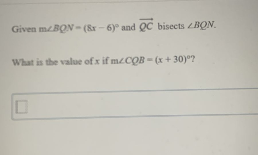 Solved Given m?BQN=(8x-6)° ﻿and vec(QC) ﻿bisects ??BQN.What | Chegg.com