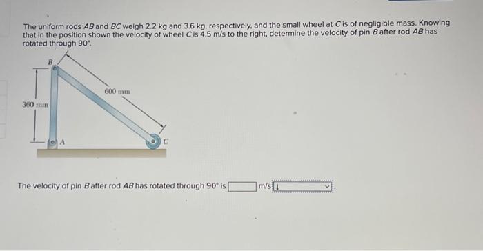 Solved The uniform rods AB and BC weigh 2.2 kg and 3.6 kg, | Chegg.com