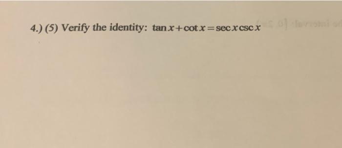 Solved 4.) (5) Verify the identity: tan x+cot x =sec xcscx | Chegg.com