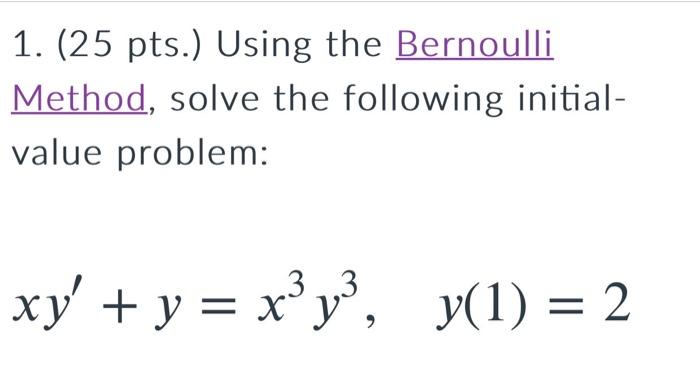 Solved 1. (25 pts.) Using the Bernoulli Method, solve the | Chegg.com