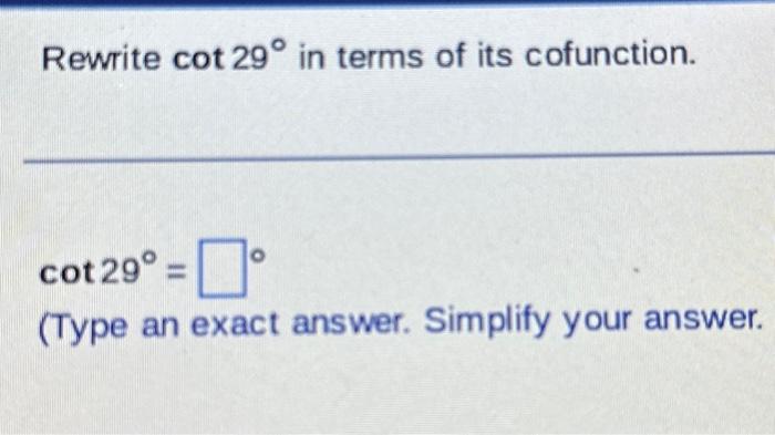 Solved Rewrite cot 29° in terms of its cofunction. cot 29° = | Chegg.com