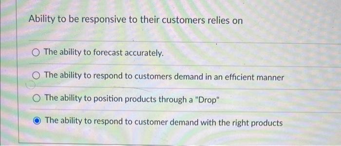 Solved Ability to be responsive to their customers relies on | Chegg.com