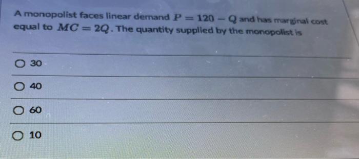 Solved A monopolist faces linear demand P = 120 - Q and has | Chegg.com