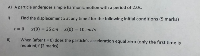 Solved A) A particle undergoes simple harmonic motion with a | Chegg.com