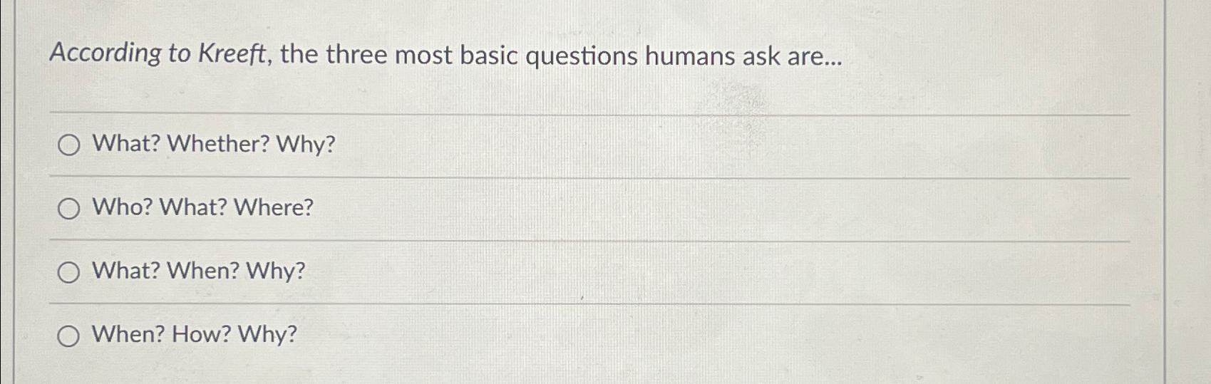 Solved According to Kreeft, the three most basic questions | Chegg.com