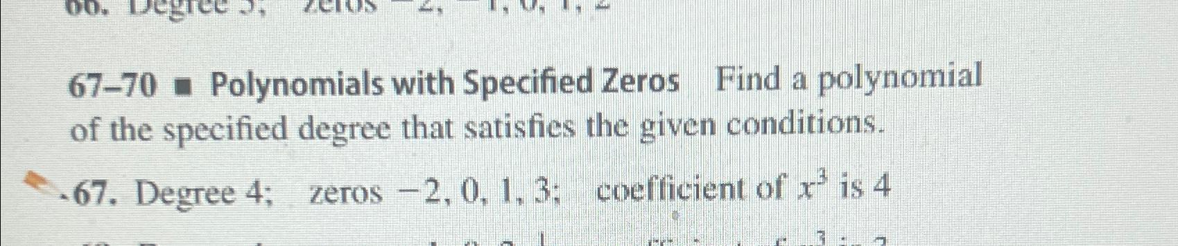 Solved 67-70 - ﻿Polynomials with Specified Zeros Find a | Chegg.com