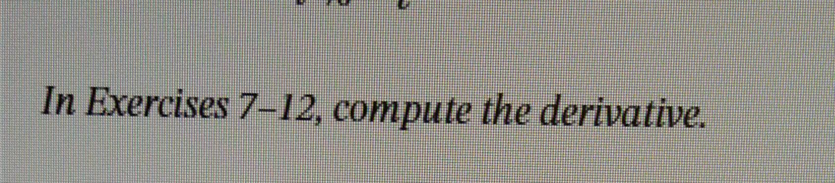 Solved In Exercises 7-12, compute the derivative.9. | Chegg.com