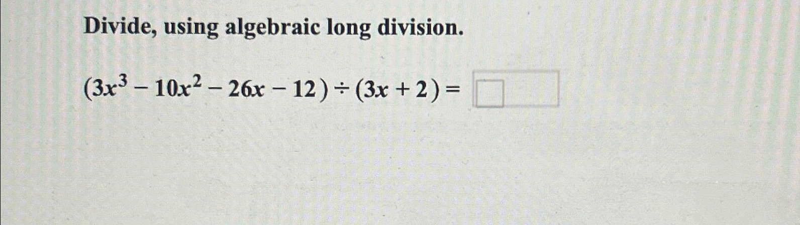 Solved Divide, using algebraic long | Chegg.com