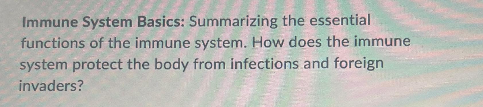 Solved Immune System Basics: Summarizing the essential | Chegg.com