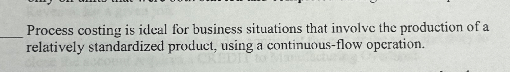 Solved Process costing is ideal for business situations that | Chegg.com