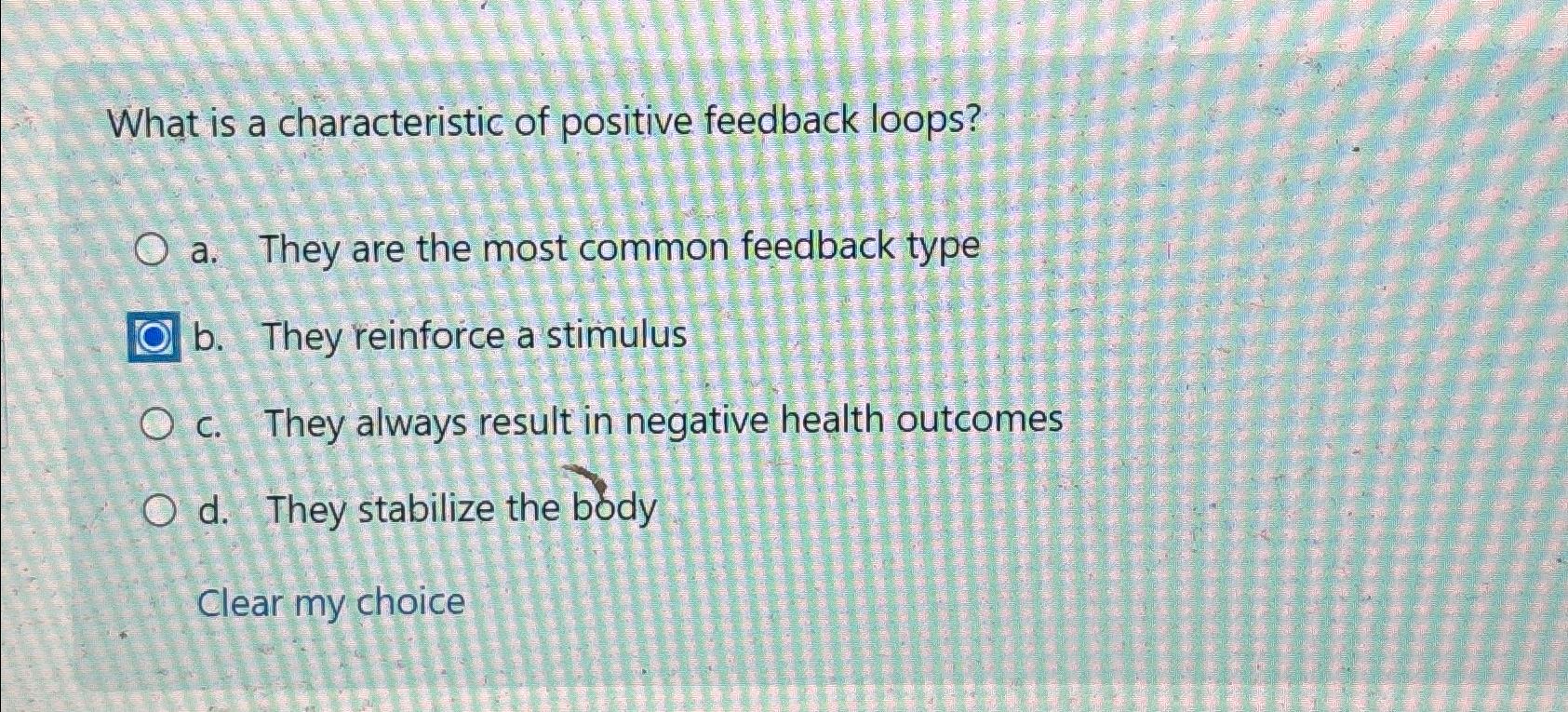 Solved What is a characteristic of positive feedback | Chegg.com