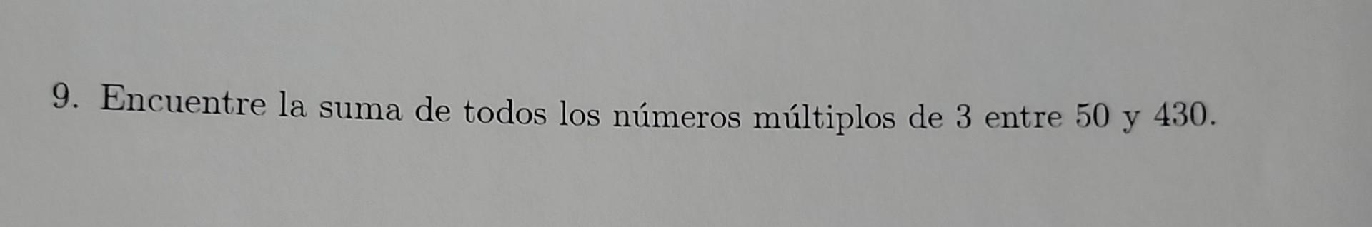 Solved 9. Encuentre la suma de todos los números múltiplos | Chegg.com
