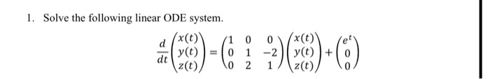 Solved 1. Solve the following linear ODE system. d x(t) /10 | Chegg.com