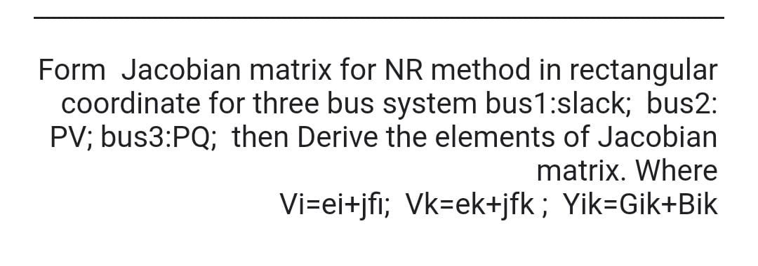 Solved Form Jacobian matrix for NR method in rectangular | Chegg.com