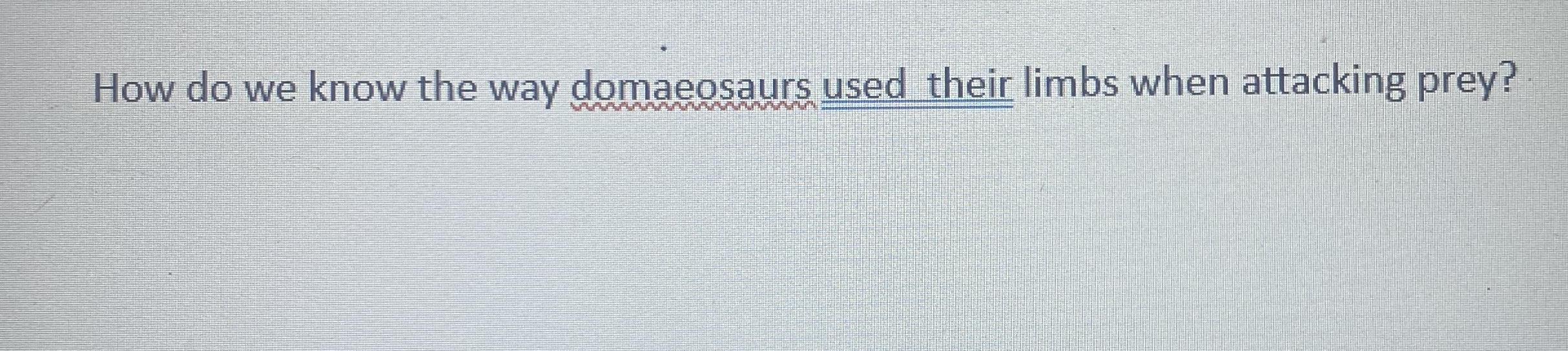 Solved How do we know the way domaeosaurs used their limbs | Chegg.com