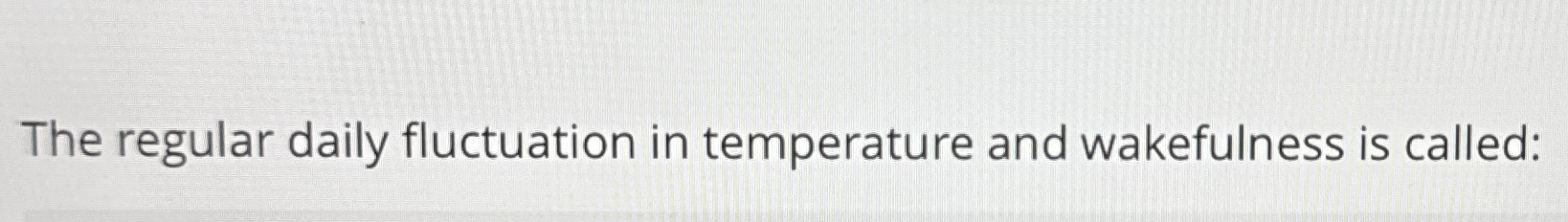 Solved The regular daily fluctuation in temperature and | Chegg.com