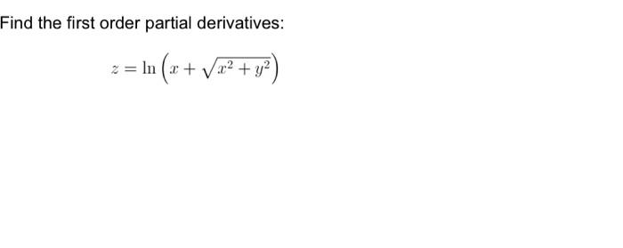 Solved Find the first order partial derivatives: z = ln (x + | Chegg.com