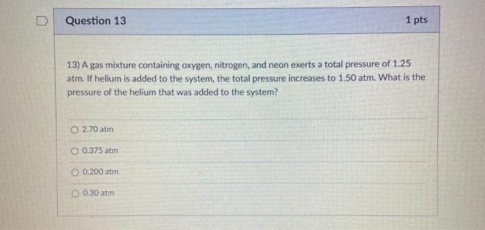Solved D Question 13 1 pts 13) A gas mixture containing | Chegg.com