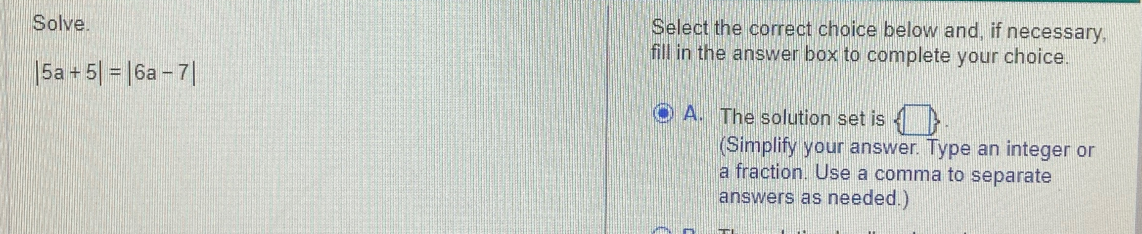 Solved Solve.|5a+5|=|6a-7|Select the correct choice below | Chegg.com