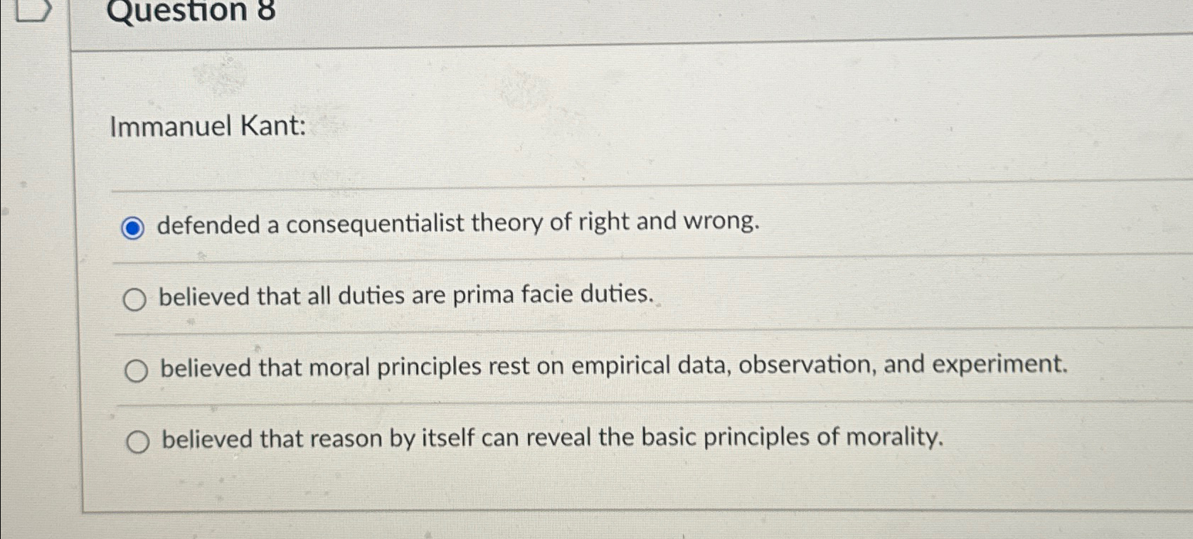 Solved Question 8Immanuel Kant:defended a consequentialist | Chegg.com