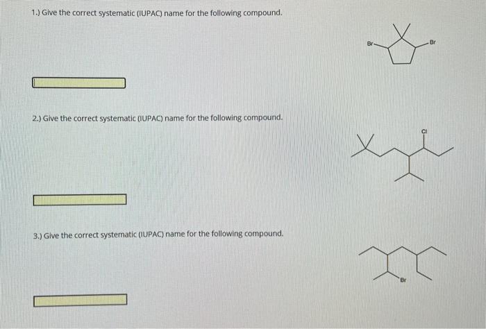 Solved 1.) Give the correct systematic (IUPAC) name for the | Chegg.com