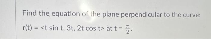 Solved Find the equation of the plane perpendicular to the | Chegg.com