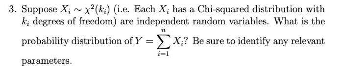 Solved 3. Suppose Xi∼χ2(ki) (i.e. Each Xi has a Chi-squared | Chegg.com