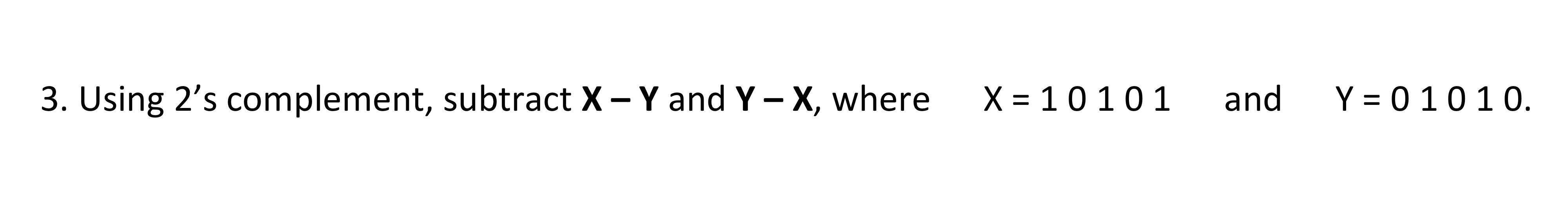 Solved Using 2's complement, subtract x-y and y-x, ﻿where | Chegg.com