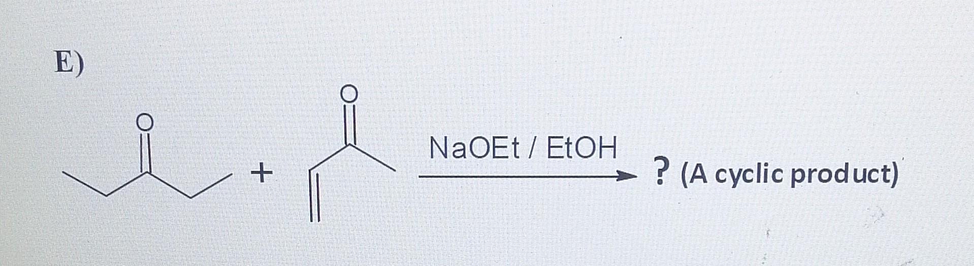 Solved E) NaOEt / EtOH + ? (A cyclic product) | Chegg.com
