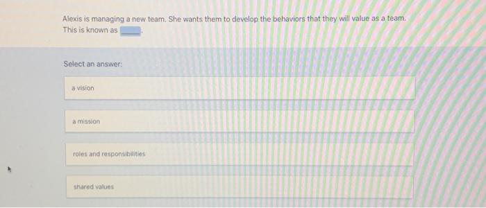 Solved Alexis is managing a new team. She wants them to | Chegg.com