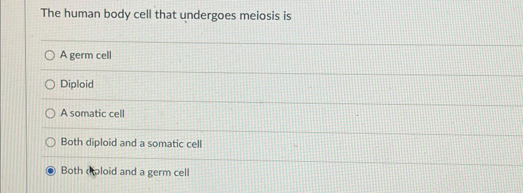 Solved The human body cell that undergoes meiosis isA germ | Chegg.com
