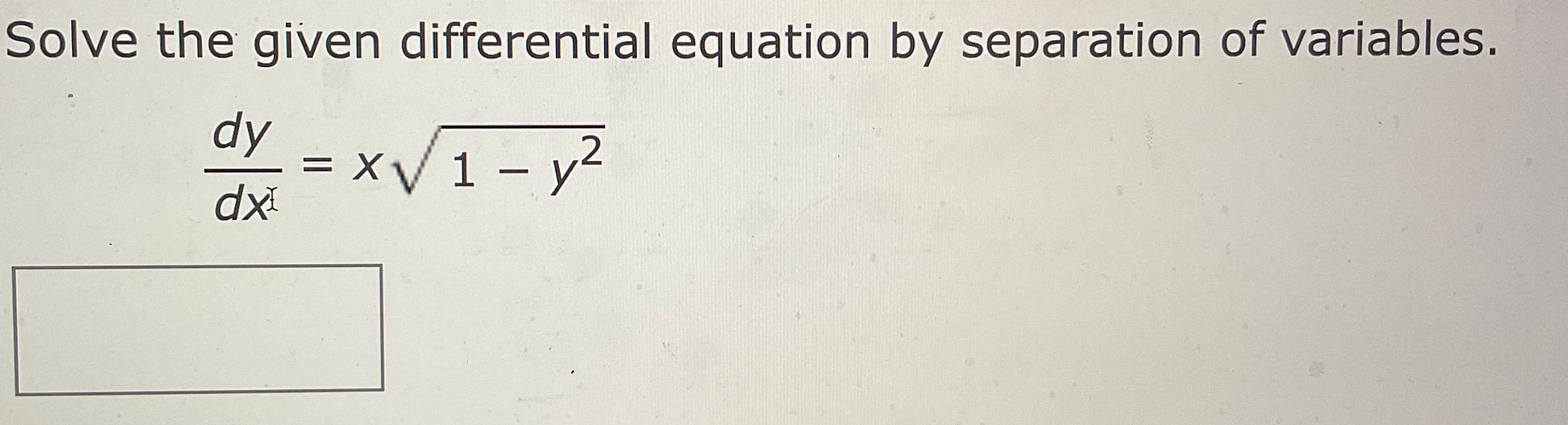 Solved Solve the given differential equation by separation | Chegg.com