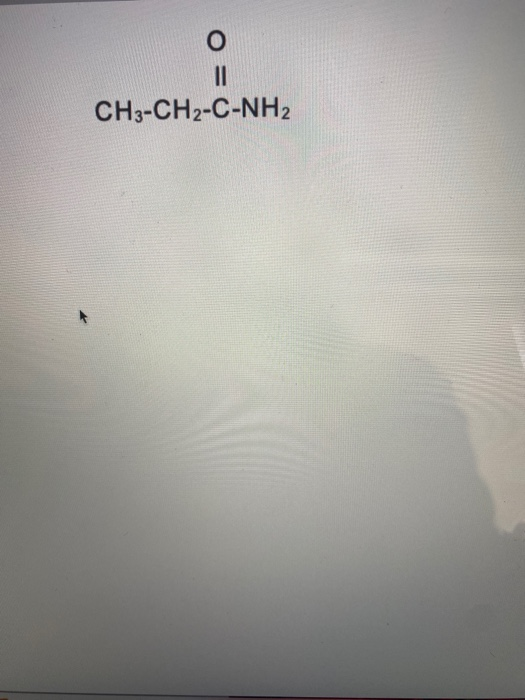 Solved CH3-CH2-C-NH2 | Chegg.com