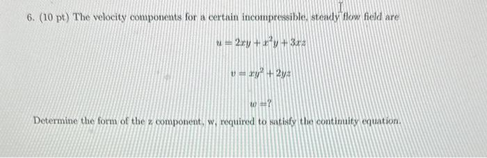 Solved 6. (10 pt) The velocity components for a certain | Chegg.com Solved 6. (10 pt) The velocity components for a certain | Chegg.com
