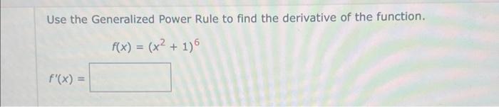Solved Use the Generalized Power Rule to find the derivative | Chegg.com