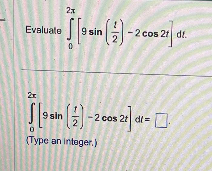 Solved Evaluate ∫0[9sin(2t)−2cos2t]dt | Chegg.com | Chegg.com