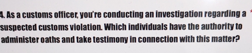 Solved As a customs officer, you're conducting an | Chegg.com
