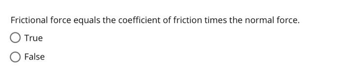 Solved Frictional force favors the motion of an object. True | Chegg.com