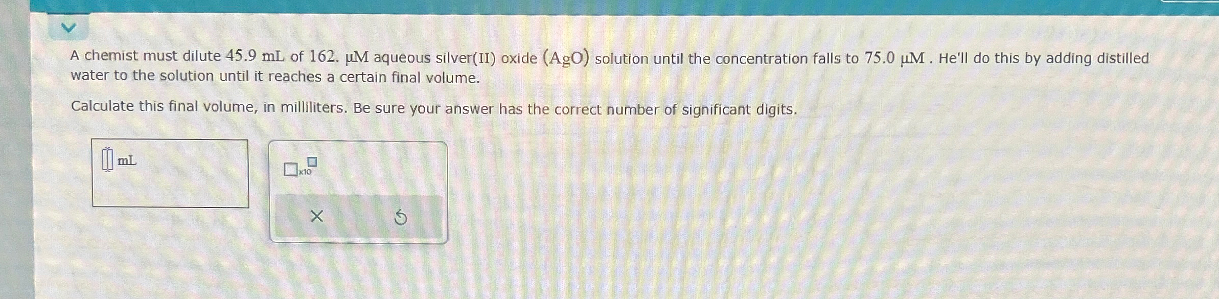 Solved A chemist must dilute 45.9mL ﻿of 162.μM ﻿aqueous | Chegg.com