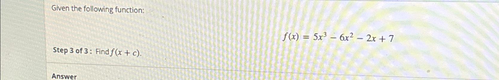 Solved Given the following function:f(x)=5x3-6x2-2x+7Step 3 | Chegg.com